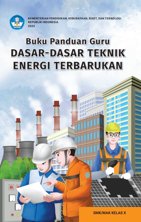 Buku Panduan Guru Dasar-Dasar Teknik Energi Terbarukan: SMK-MAK Kelas X ... Buku Panduan Guru Dasar-Dasar Teknik Energi Terbarukan: SMK-MAK Kelas X ...