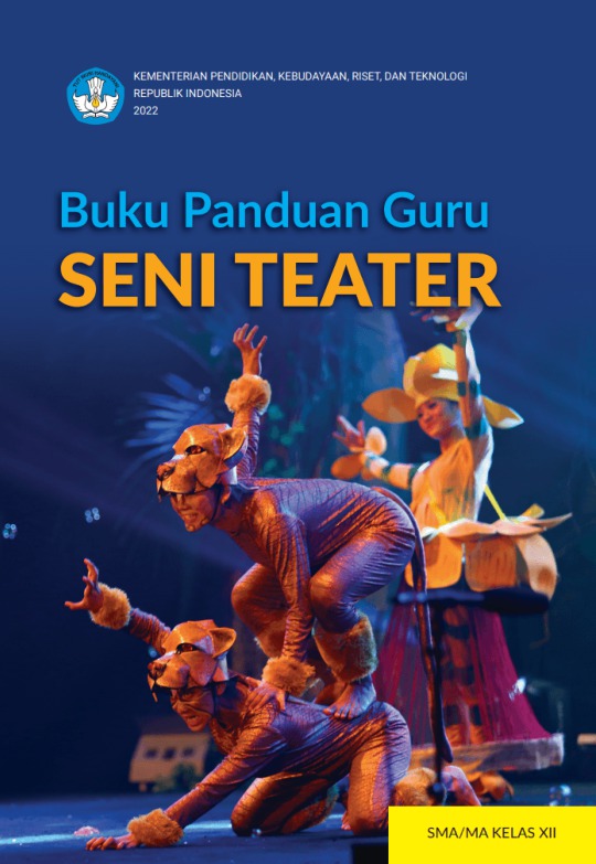 Buku Panduan Guru Seni Teater: SMA-MA Kelas XII - Kurikulum Merdeka - Buku Sekolah Elektronik (BSE)