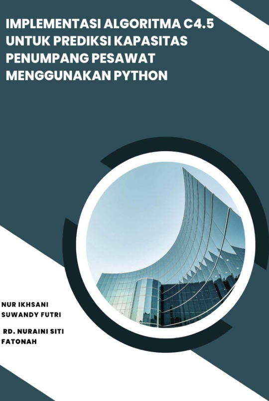Implementasi Algoritma C4.5 untuk Prediksi Kapasitas Penumpang Pesawat Menggunakan Python ...