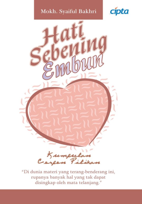 Hati Sebening Embun: Kumpulan Cerpen Piliah - Cipta Pustaka Utama
