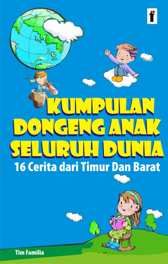 Kumpulan Dongeng Anak Seluruh Dunia: 16 Cerita dari Timur dan Barat ...