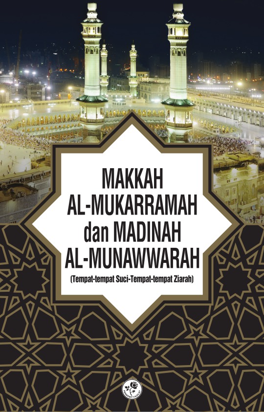 Makkah Al-Mukarramah dan Madinah Al-Munawwarah: (Tempat-Tempat Suci - Tempat-Tempat Ziarah ...