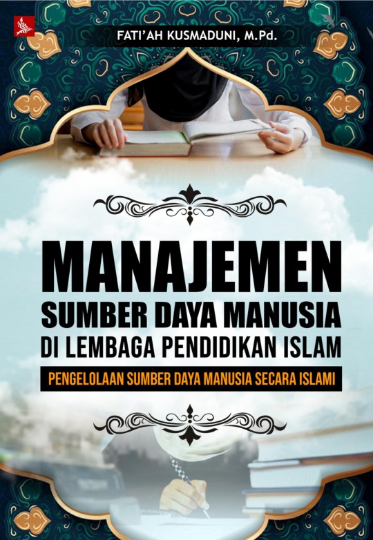 Manajemen Sumber Daya Manusia di Lembaga Pendidikan Islam: Pengelolaan Sumber Daya Manusia ...
