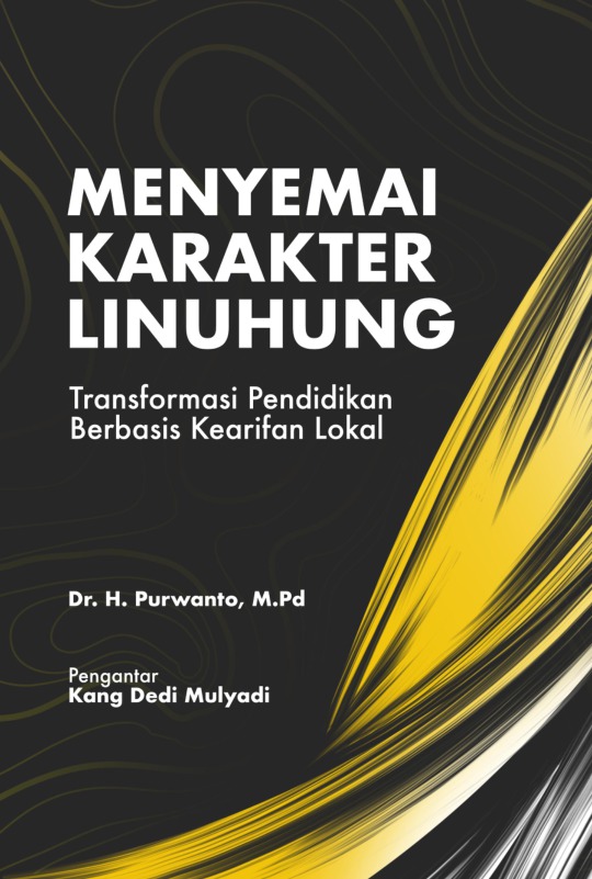 Menyemai Karakter Linuhung: Transformasi Pendidikan Berbasis Kearifan ...
