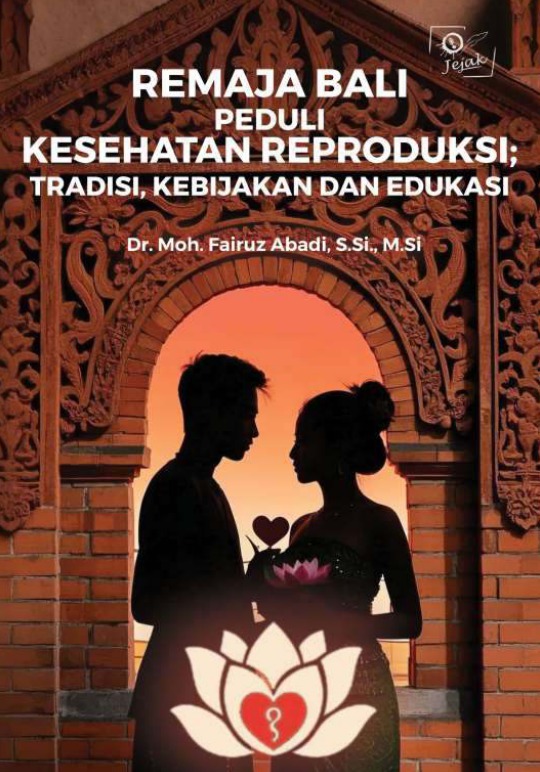 Remaja Bali Peduli Kesehatan Reproduksi; Tradisi, Kebijakan dan Edukasi ...
