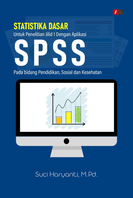 Statistika Dasar Untuk Penelitian Jilid 1 Dengan Aplikasi SPSS: Pada bidang Pendidikan, Sosial ...
