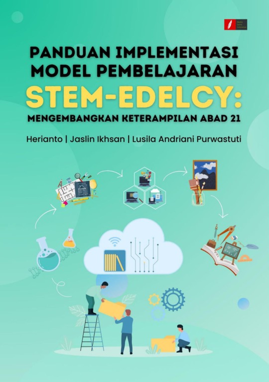 Panduan Implementasi Model Pembelajaran STEM-EDELCY: : Mengembangkan ...