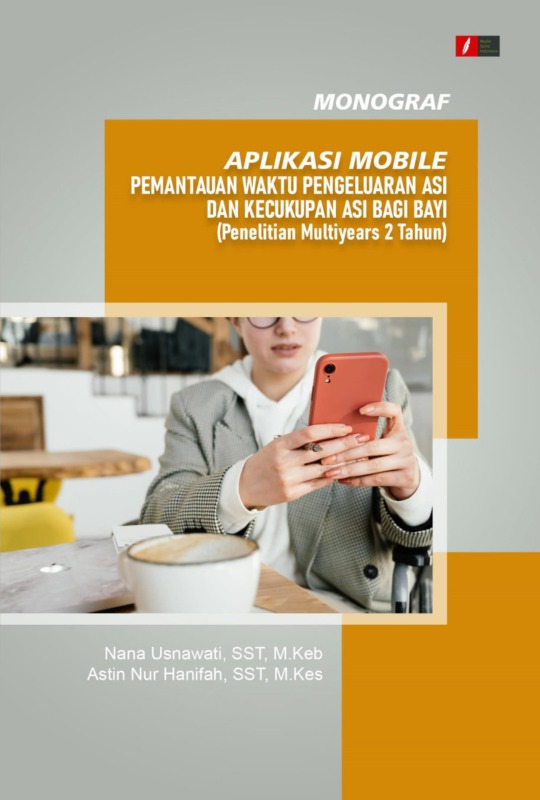 Monograf Aplikasi Mobile Pemantauan Waktu Pengeluaran Asi dan Kecukupan Asi Bagi Bayi ...