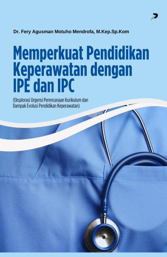 Memperkuat Pendidikan Keperawatan dengan IPE dan IPC : (Eksplorasi Urgensi Perencanaan Kurikulum ...
