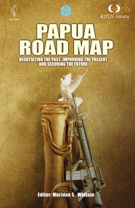 Papua Road Map: Negotiating the past, improving the present and ...