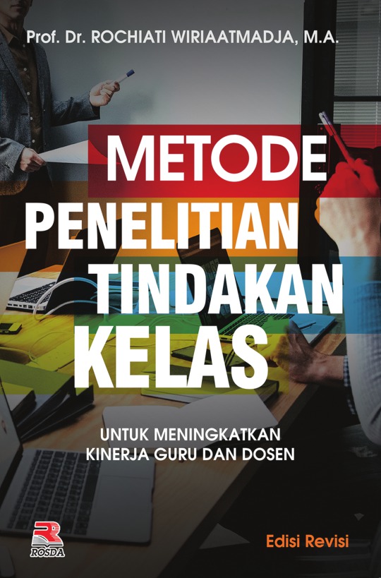Metode Penelitian Tindakan Kelas : untuk Meningkatkan Kinerja Guru dan ...