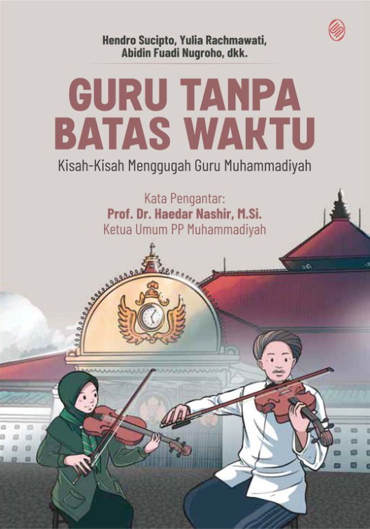Guru Tanpa Batas Waktu: Kisah-Kisah Menggugah Guru Muhammadiyah - Satu ...