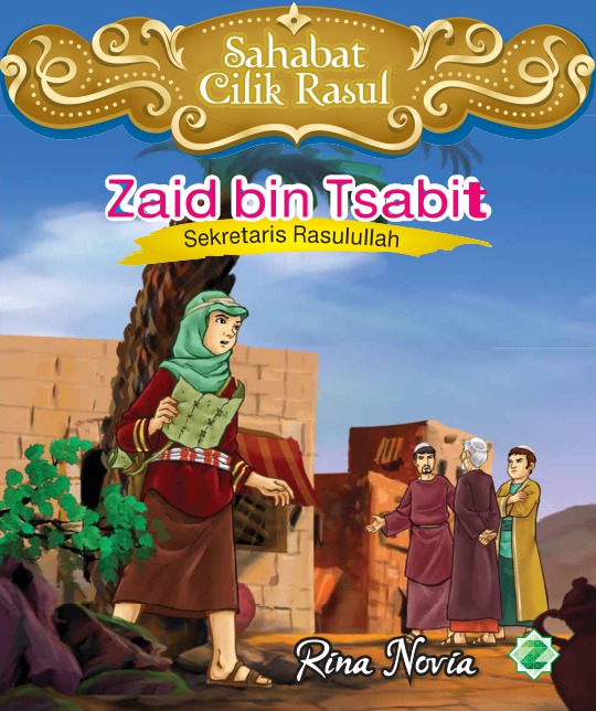Zaid bin Tsabit: Sekretaris Rasulullah - Zikrul Bestari
