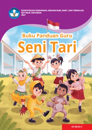 Buku Panduan Guru Seni Tari: SD Kelas II - Kurikulum Merdeka - Buku Sekolah Elektronik (BSE)
