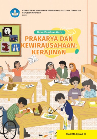 Buku Panduan Guru Prakarya dan Kewirausahaan: Kerajinan: SMA-MA Kelas XI - Kurikulum Merdeka ...