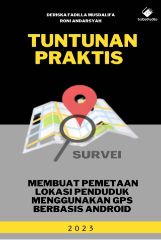 Tuntunan Praktis Membuat Pemetaan Lokasi Penduduk Menggunakan GPS Berbasis Android - Bukupedia