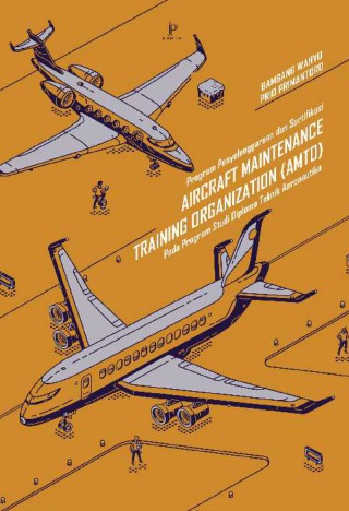 Program Penyelenggaraan dan Sertifikasi Aircraft Maintenance Training Organization (AMTO) : Pada ...